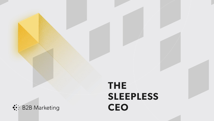 Understanding the worries that keep them awake at night - B2B Marketing